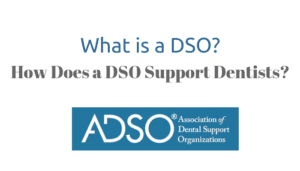 What is a DSO and How Does a DSO Support Dentists? - Group Dentistry Now